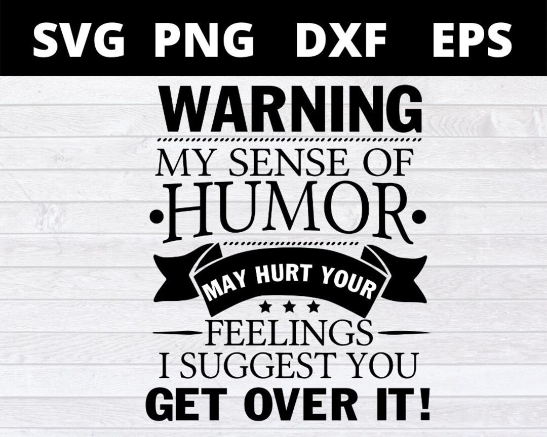 Warning My Sense of Humor May Hurt Your Feelings SVG Png Eps Dxf Cricut ...