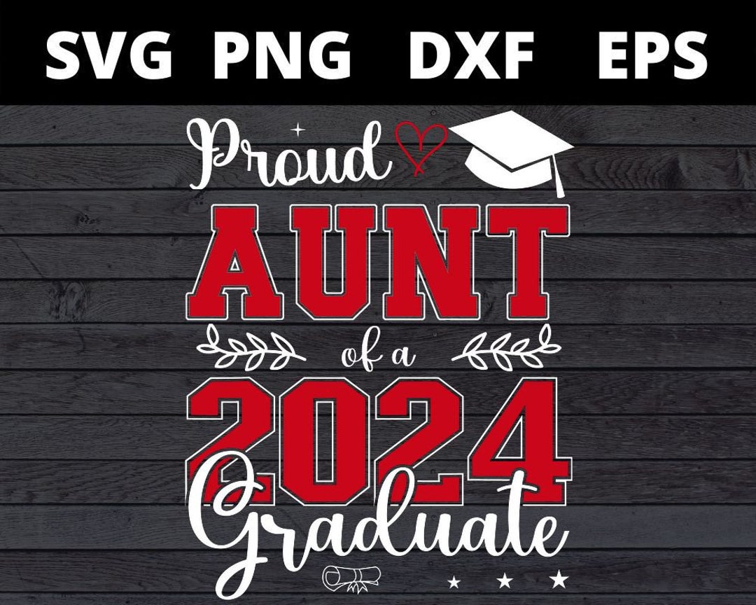 Proud Aunt of a 2024 Graduate Svg, Proud Family of 2024 Graduate SVG ...