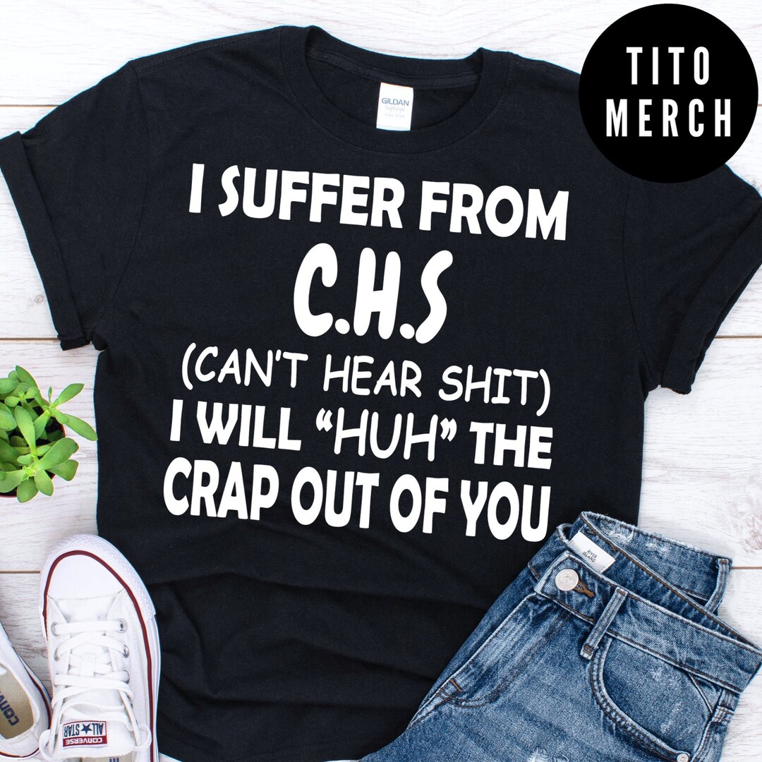 I Suffer From CHS Cant Hear Shit I Will Huh the Crap Out of You - Etsy
