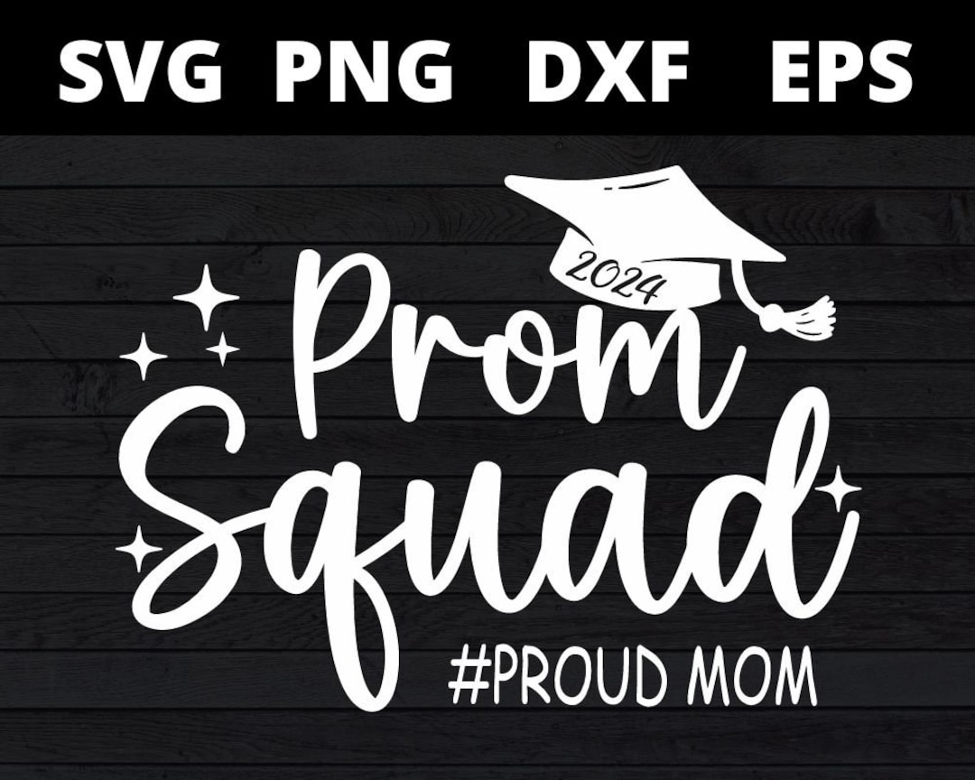 Prom Squad 2024 Svg, Graduate Prom Class of 2024 Svg , Proud Mom SVG ...