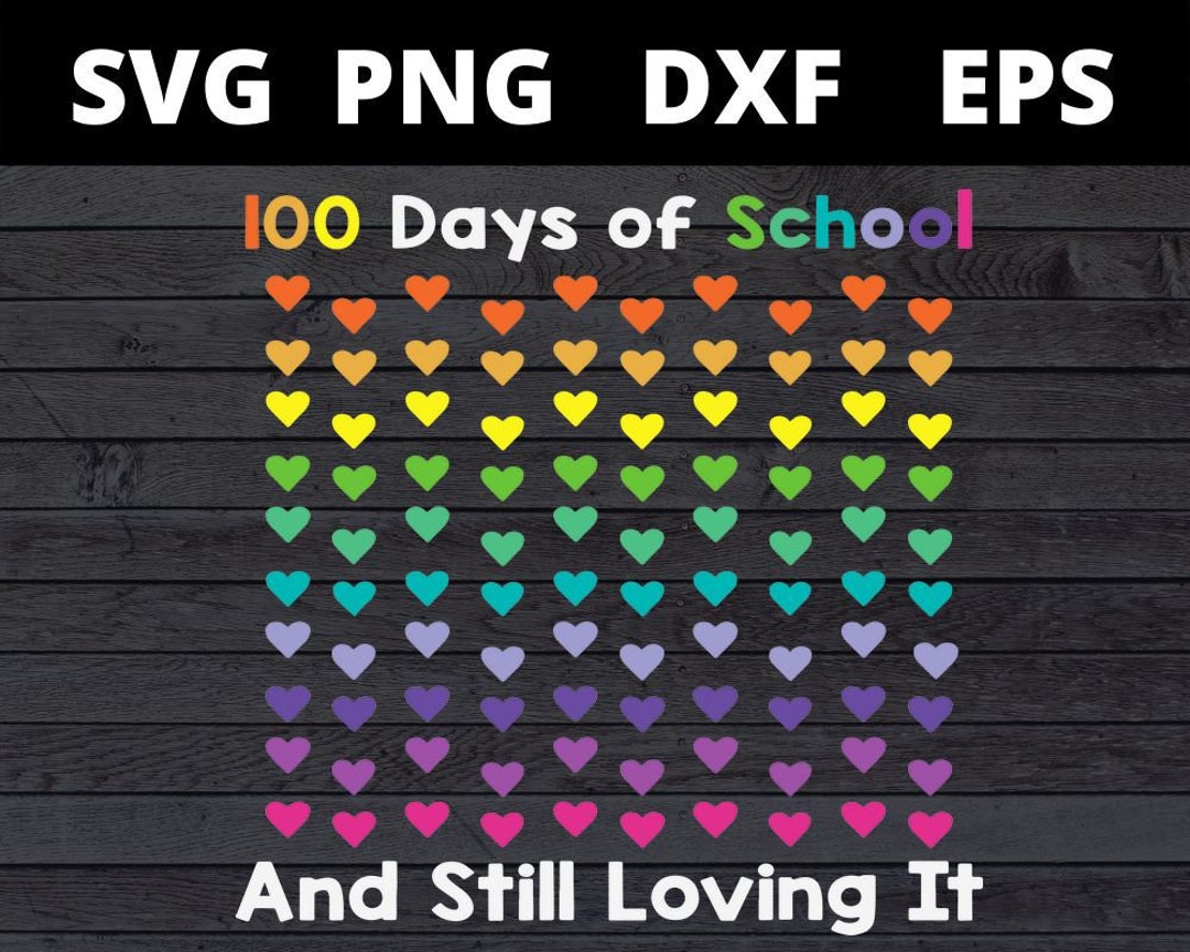 100 Days of School and Still Loving It Hearts 100th Day Svg, 100 Days ...