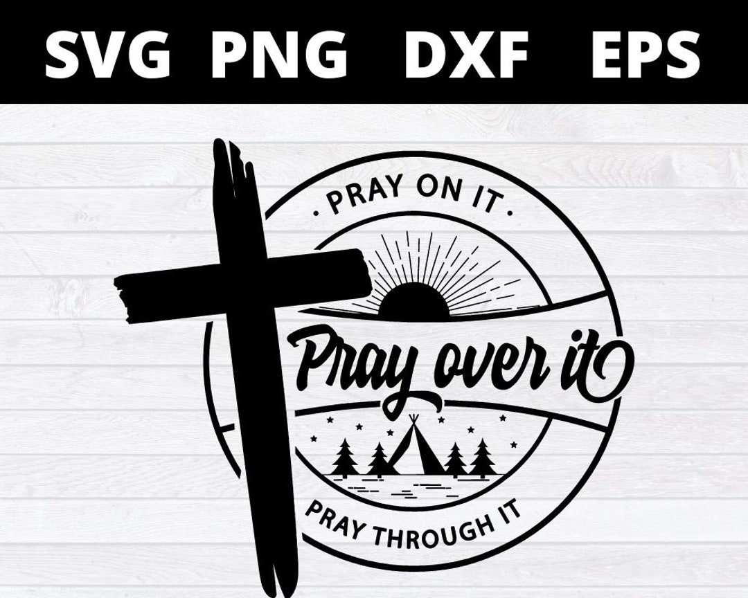 Pray on It Pray Over It Pray Through It Svg Files for Cricut, Pray on ...