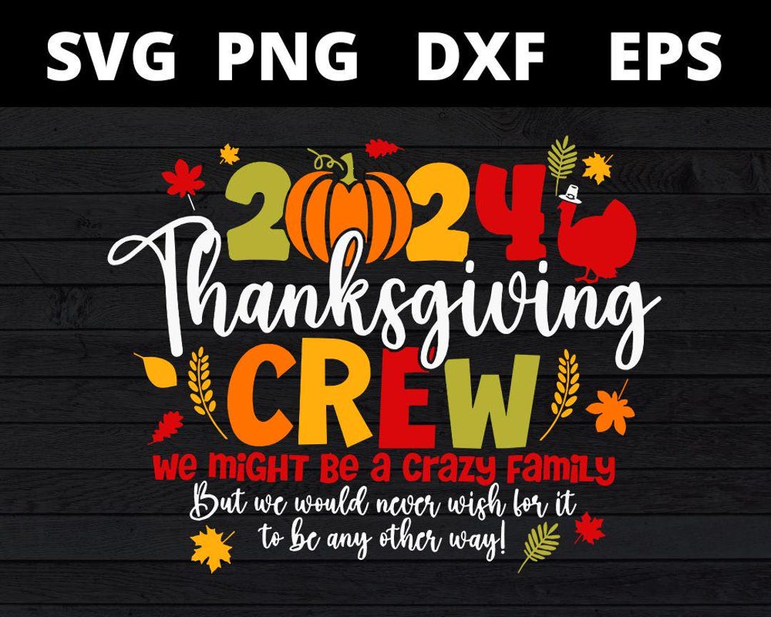 2024 Thanksgiving Crew Svg Png, We Might Be A Crazy Family Svg, Turkey ...
