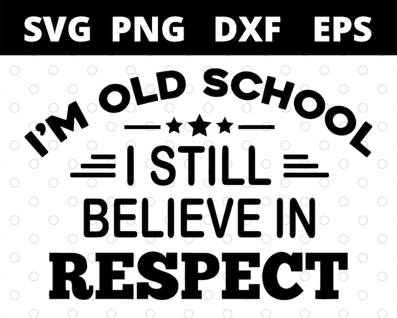 Im Old School I Still Believe in Respect Svg Files for Cricut - Etsy