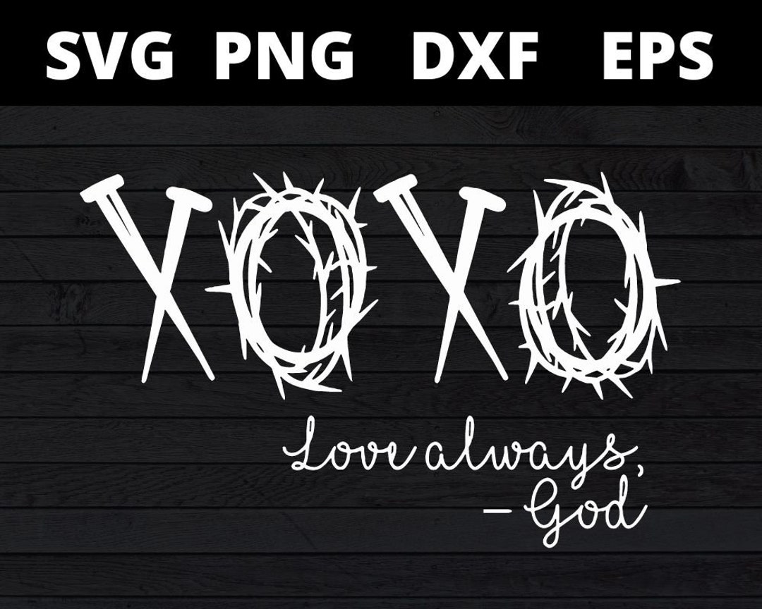 Xoxo Love Always God Svg Files for Cricut, XOXO Easter Svg, XOXO Svg ...