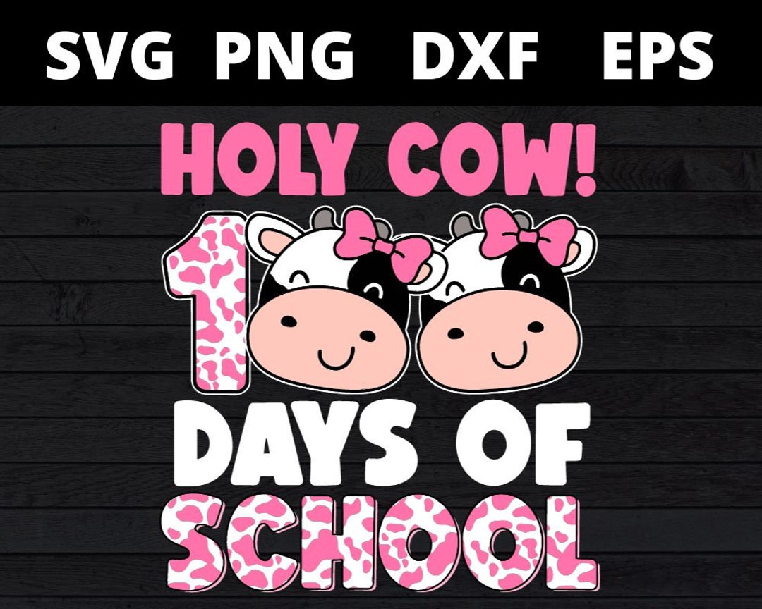 Holy Cow 100 Days of School Svg Png, Teachers Students Svg, 100 Days ...