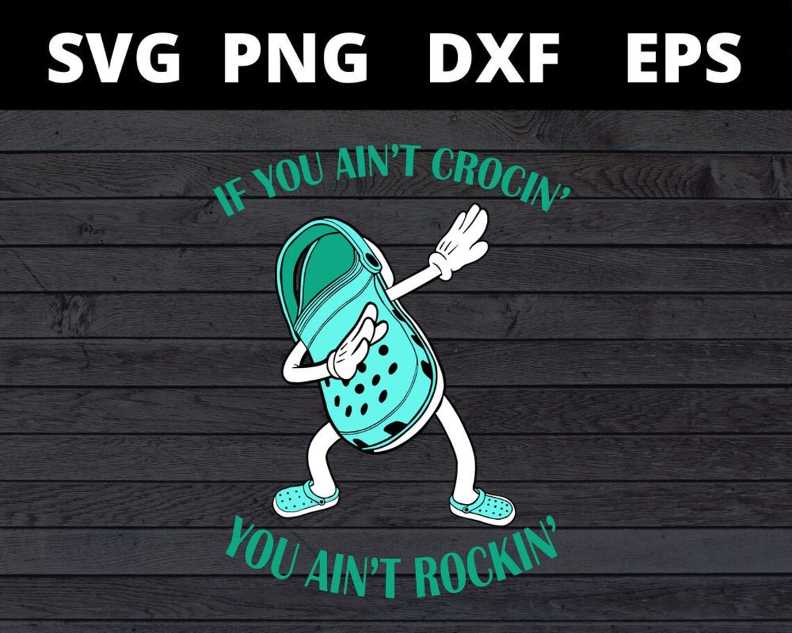 If You Aint Crocin You Aint Rockin svg files for cricut | Etsy
