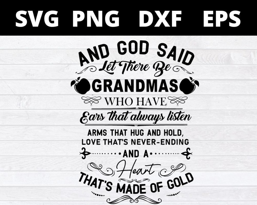 And God Said Let There Be Grandmas Who Have Ears That Always Listen Svg ...