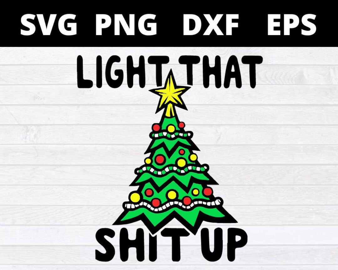 Light That Shit up Svg Files for Cricut , Funny Christmas Png ...