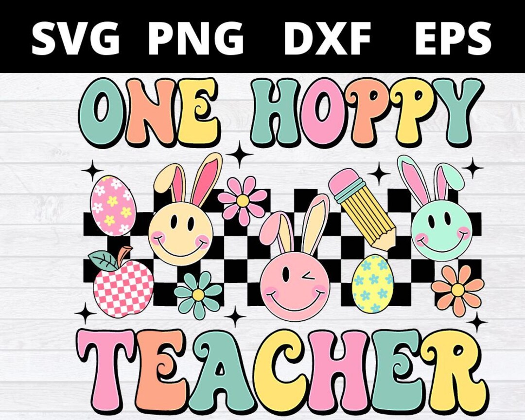 One Hoppy Teacher Svg Png, Teacher Easter Svg, Teacher Easter Png ...