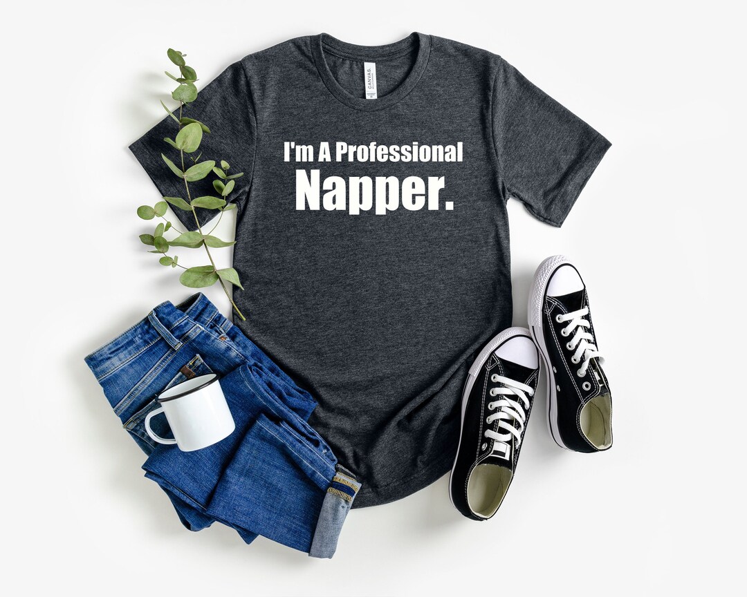I'm A Professional Napper T-shirt Funny Shirts, Funny Gift, Fun Sleepy ...