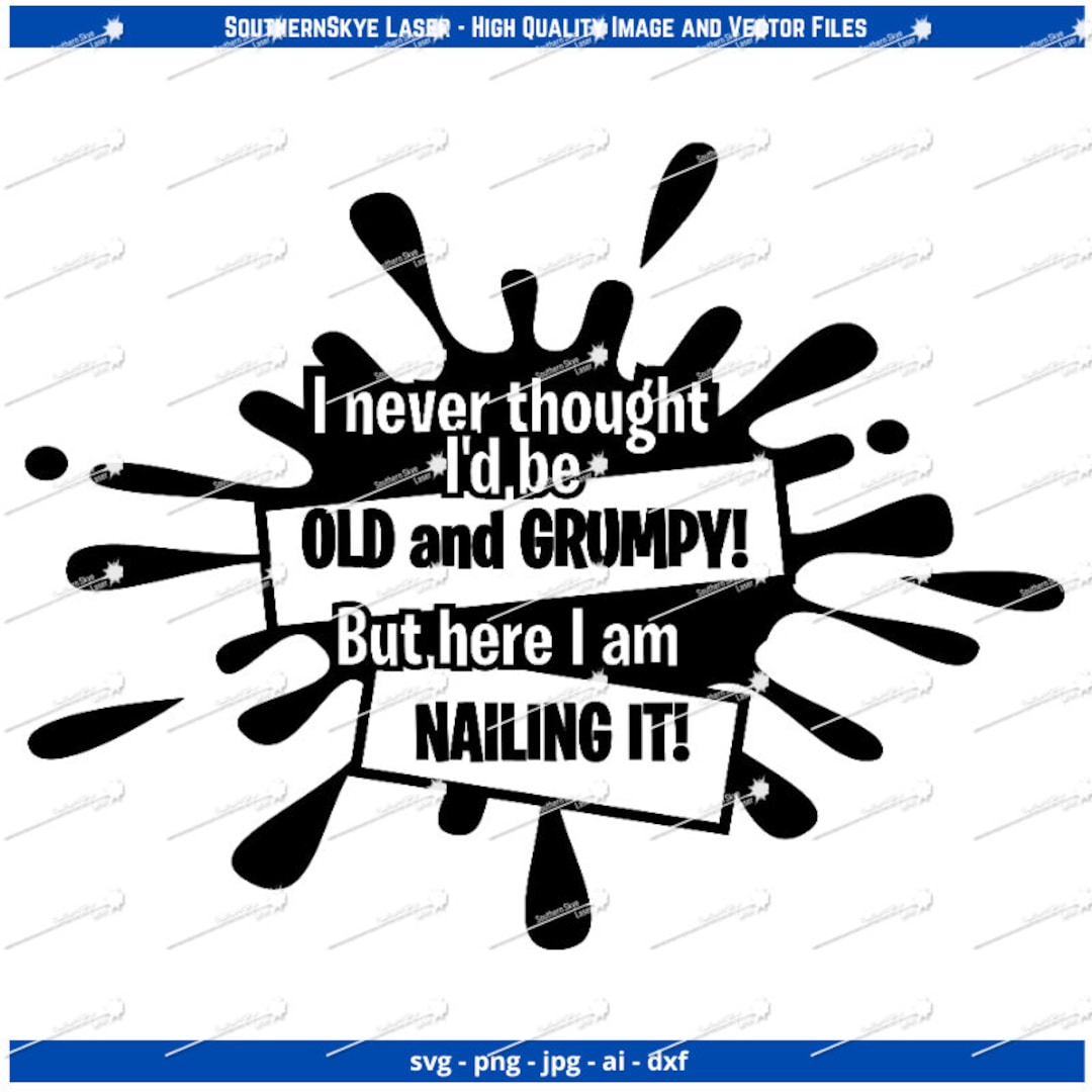 Old and Grumpy Svg, Png, Ai, Dxf, Jpg File. Great for Glowforge, Cricut ...