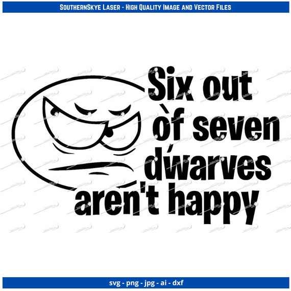 Six Out of 7 Dwarves Aren't Happy Svg Png Ai Dxf Jpg - Etsy