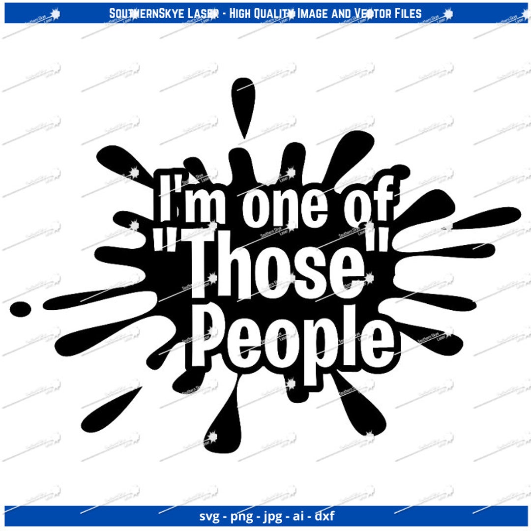 I'm One of Those People Svg, Png, Ai, Dxf, Jpg File. Great for ...