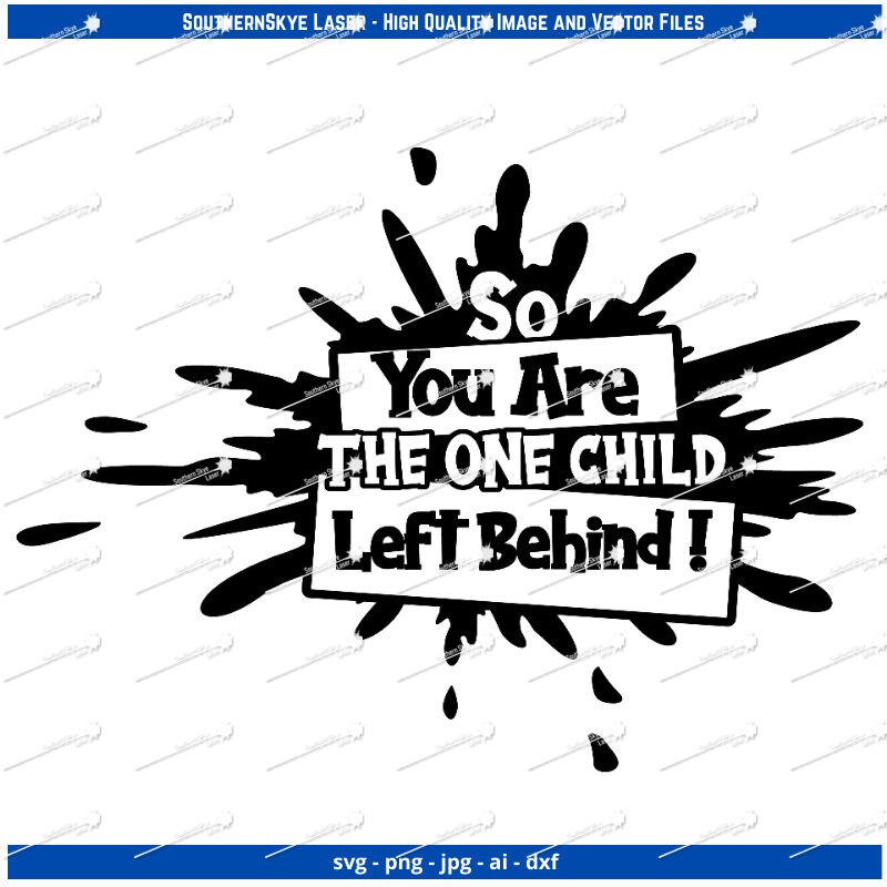 One Child Left Behind Svg, Png, Ai, Dxf, Jpg File. Great for Glowforge ...