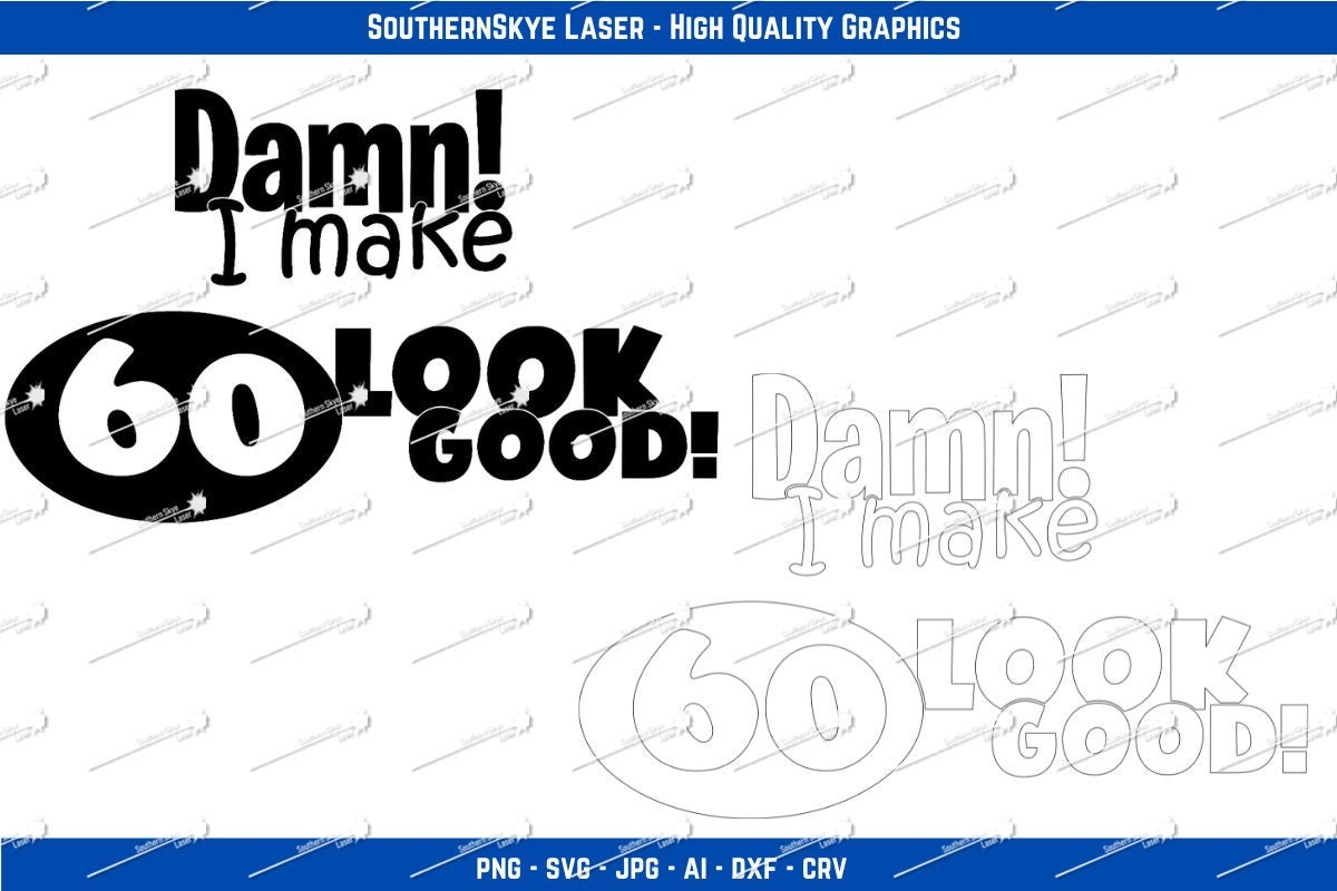 Damn I Make 60 Look Good Svg Png Ai Dxf Jpg File. Great - Etsy