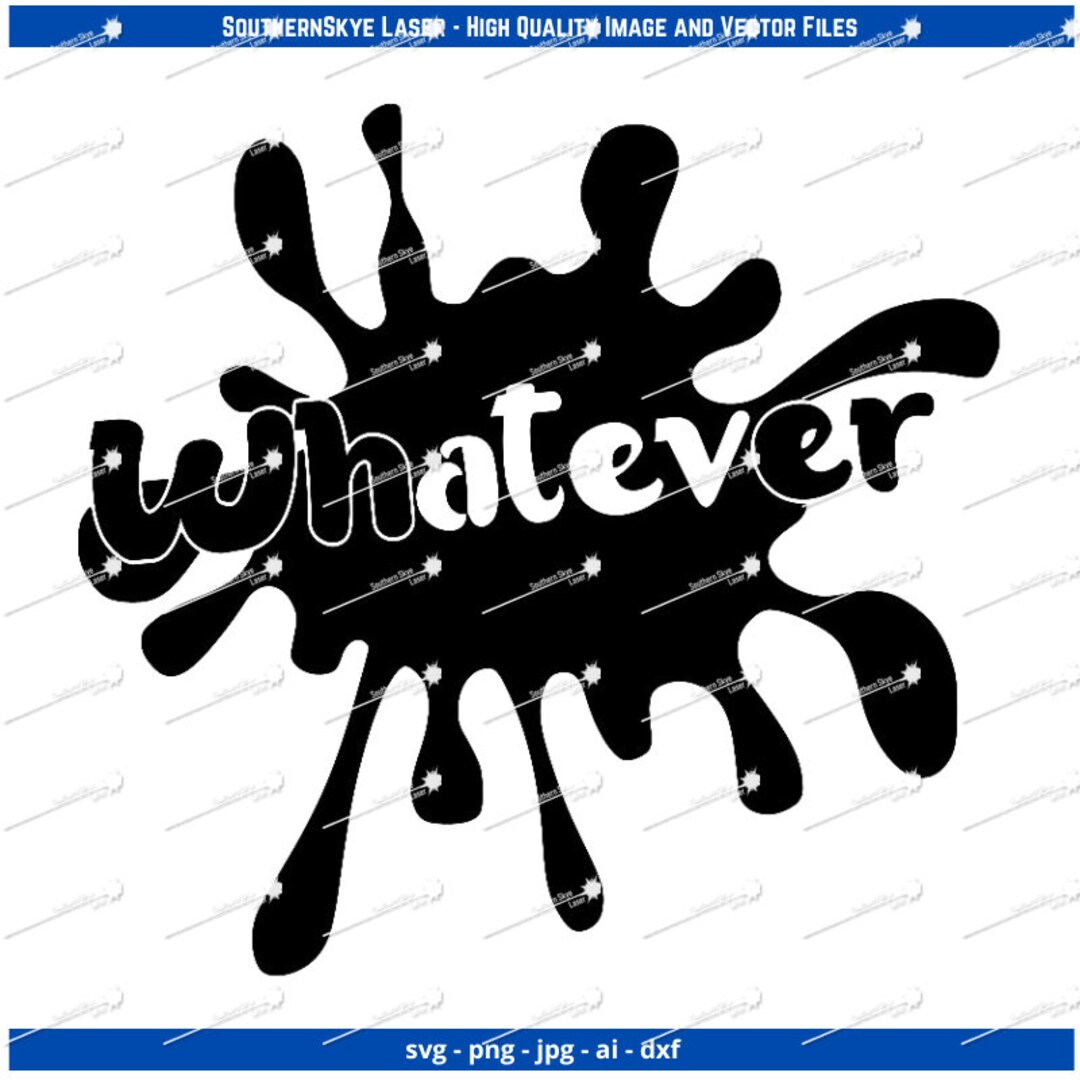 Whatever Svg, Png, Ai, Dxf, Jpg File. Great for Glowforge, Cricut and ...