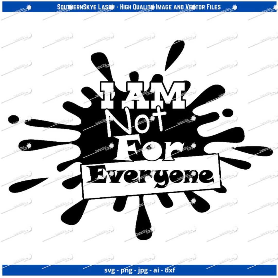 I Am Not for Everyone Svg, Png, Ai, Dxf, Jpg File. Great for Glowforge ...