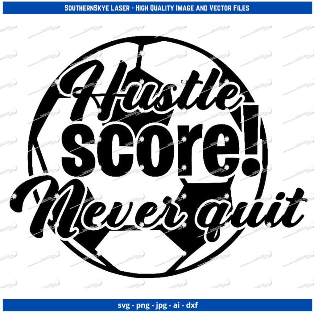 Soccer Hustle Svg, Png, Ai, Dxf, Jpg File. Great for Glowforge, Cricut ...