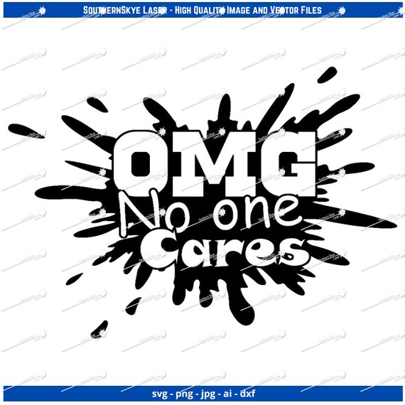 OMG No One Cares Svg Png Ai Dxf Jpg File. Great for | Etsy