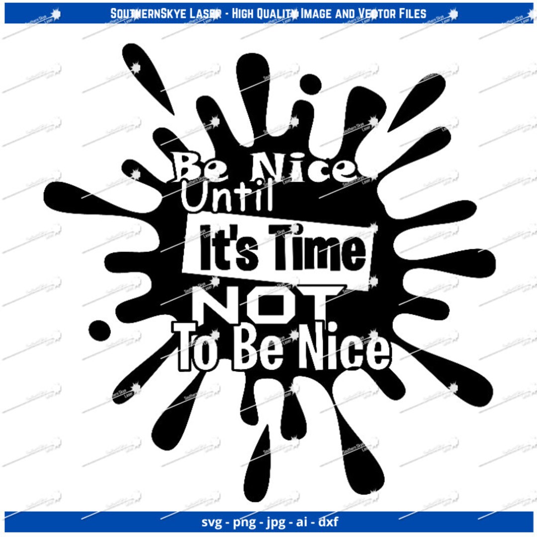 Be Nice Svg, Png, Ai, Dxf, Jpg File. Great for Glowforge, Cricut and ...