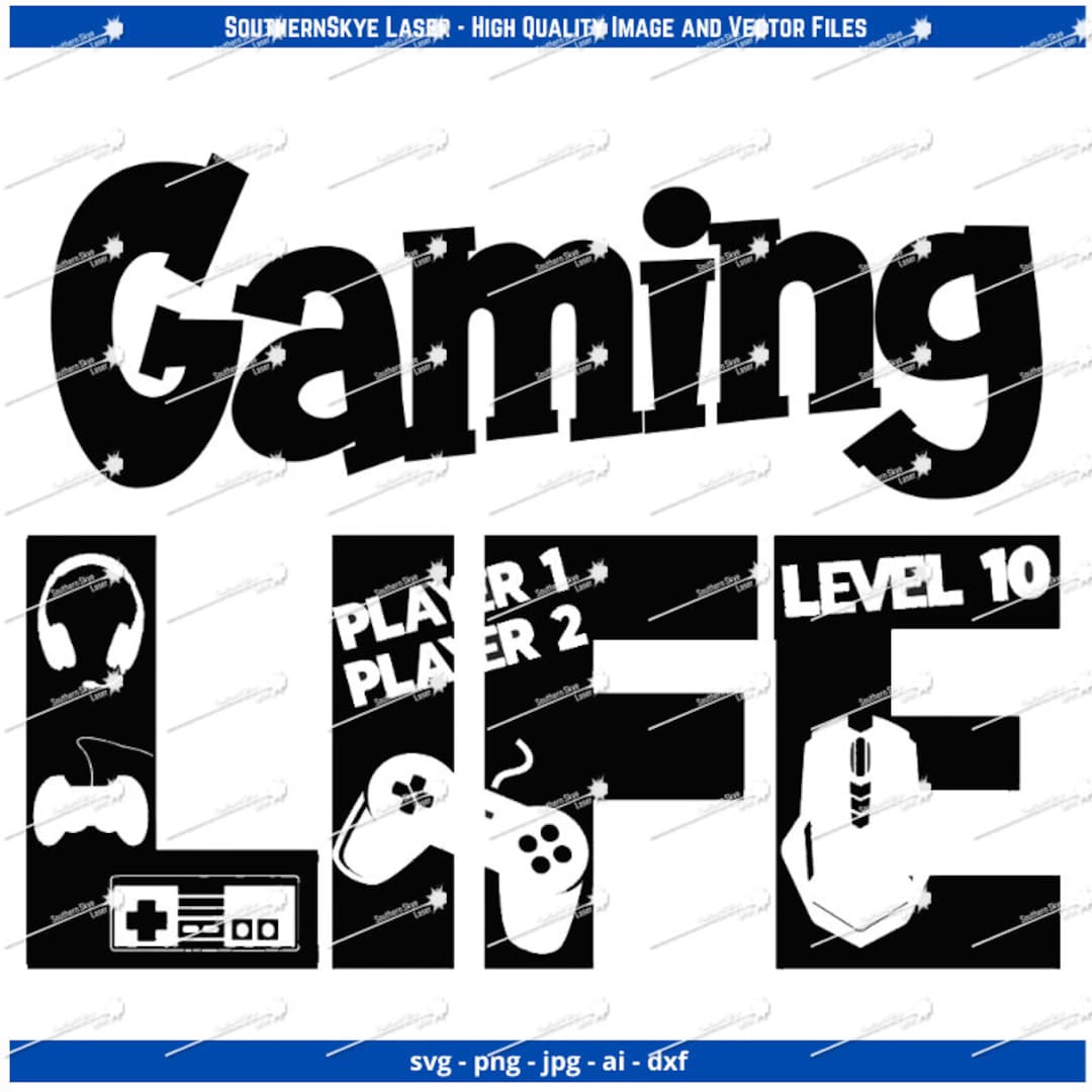 Gaming Life Svg, Png, Ai, Dxf, Jpg File. Great for Glowforge, Cricut ...