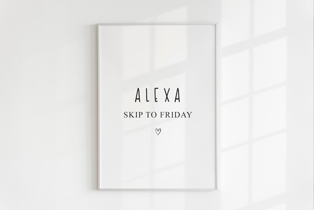 Alexa Skip to Friday, Weekend Quote, Funny Print, Gallery Wall Art ...