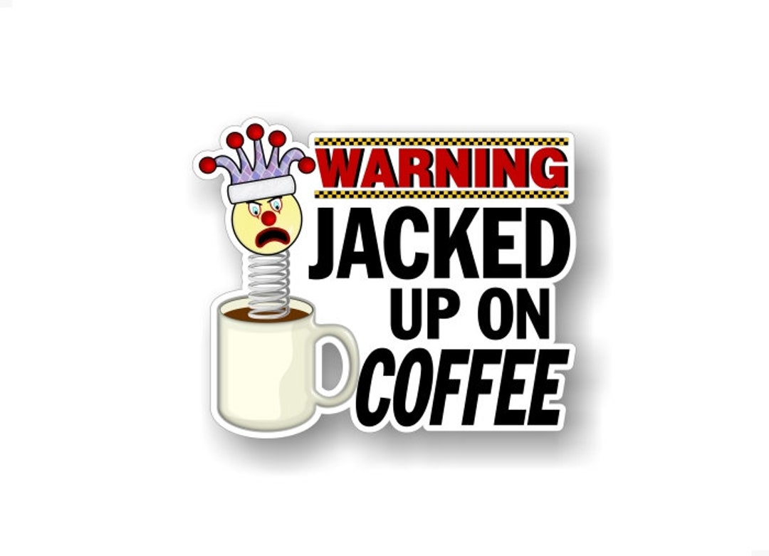 WARNING Jacked up on COFFEE 6" Decal for Car 4x4 Truck SUV Got Attitude ...