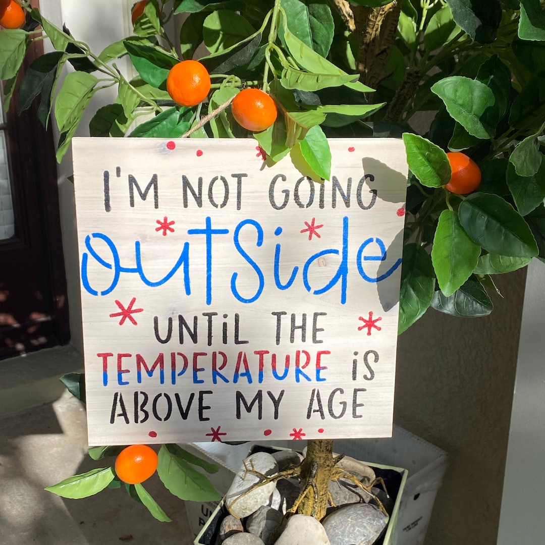 Sign, im Not Going Outside Until the Temperature is Above My Age, Funny ...