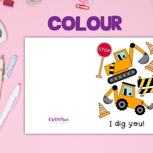Printable Digger Colour in Card / Kids Valentines Colouring Pun I Dig ...
