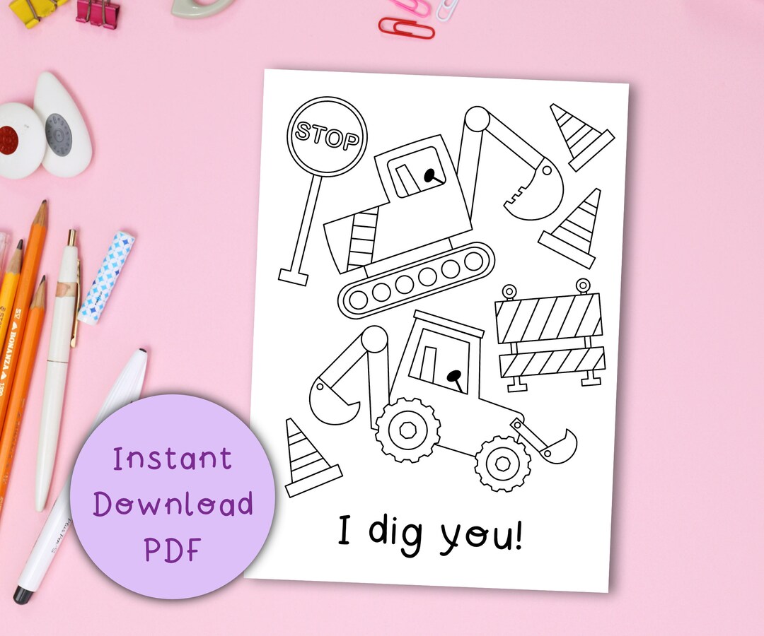 Printable Digger Colour in Card / Kids Valentines Colouring Pun I Dig ...