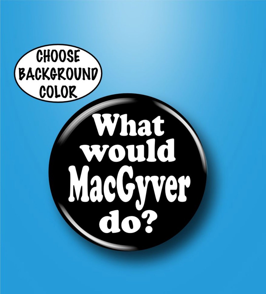 What Would Macgyver Do Button Pin - Pinback Accessory, Gift - Etsy