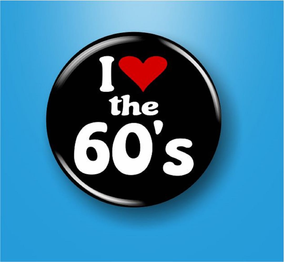 I Love the 60's Button Pin 1.25" Pinback, 1960s Button, 1960s Party ...