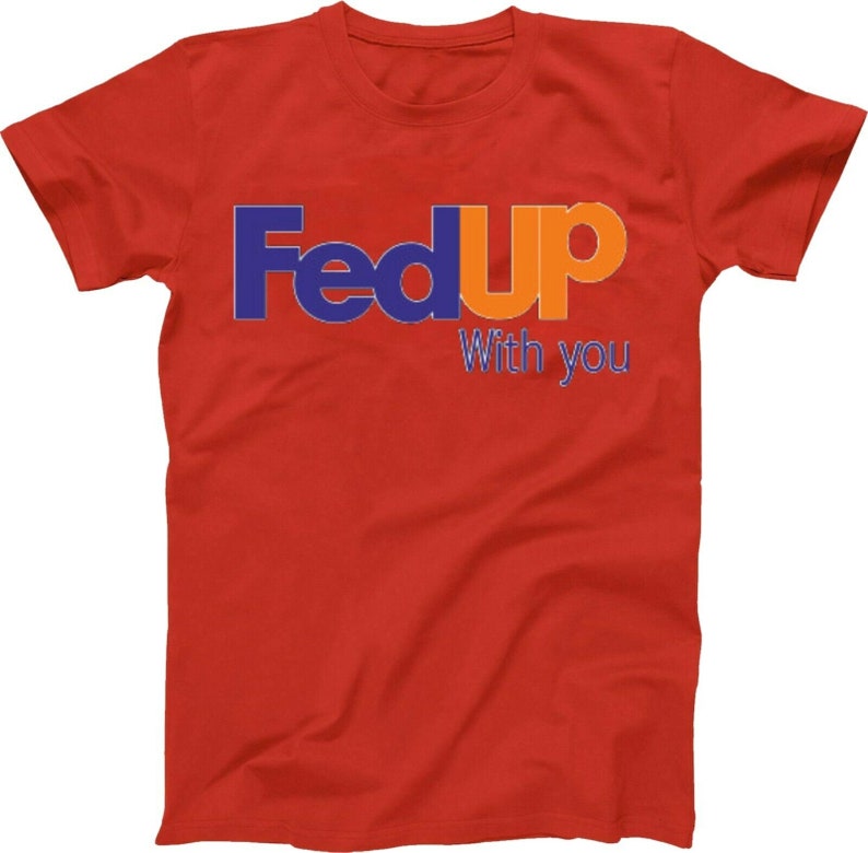 Fedup With You Fedex Shirt Tee All Sizes - Etsy UK