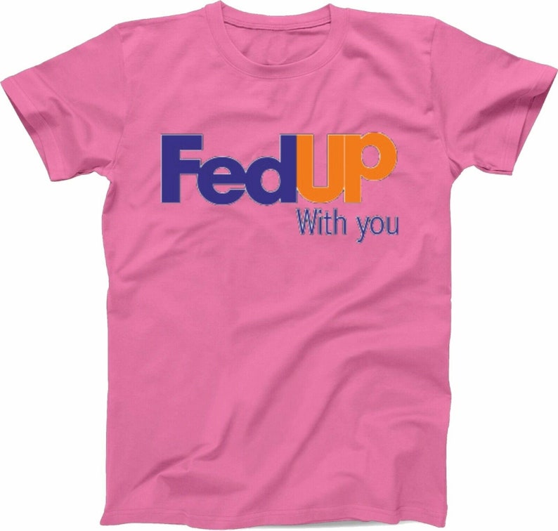 Fedup With You Fedex Shirt Tee All Sizes - Etsy