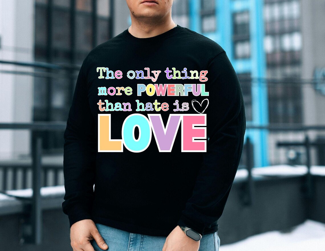 The Only Thing More Powerful Than Hate is Love (3 Designs) Fuck Anti ...