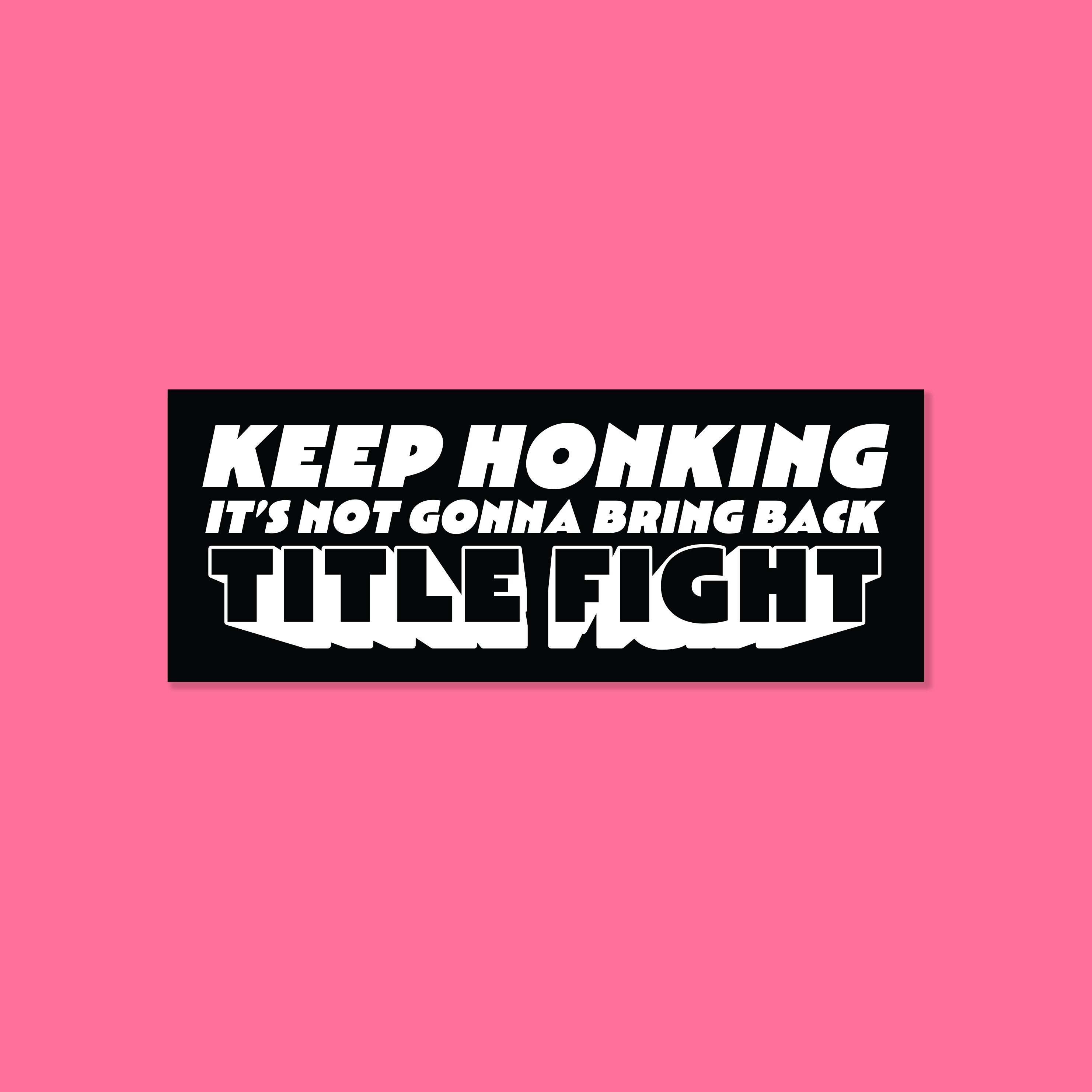 Keep Honking It's Not Gonna Bring Back Title Fight Bumper Sticker - Etsy