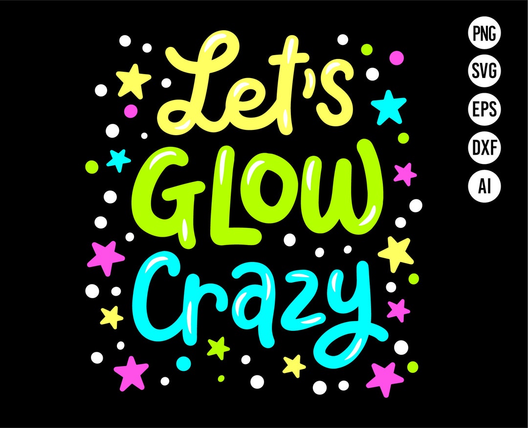 Let's Glow Crazy Svg , Let's Glow Crazy Svg Party Png , Retro Colorful ...