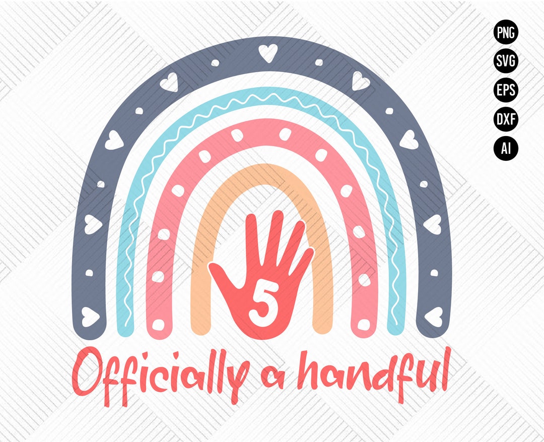 Rainbow Officially Handful SVG PNG , 5th Birthday Fifth Birthday Svg ... Rainbow Officially Handful SVG PNG , 5th Birthday Fifth Birthday Svg ...