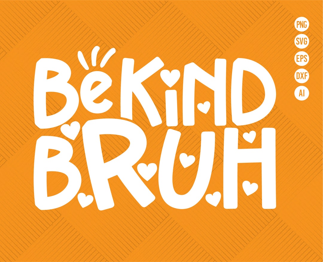 Be Kind Bruh Svg, Orange Unity Day Svg, Kindness Quotes, Every Child ...