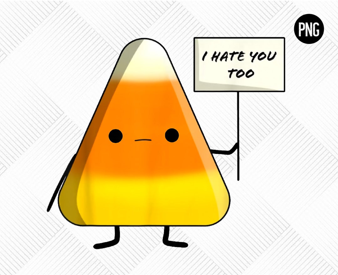 I Hate You Too Png Funny Halloween Candy Corn Png , I Don't Like You ...