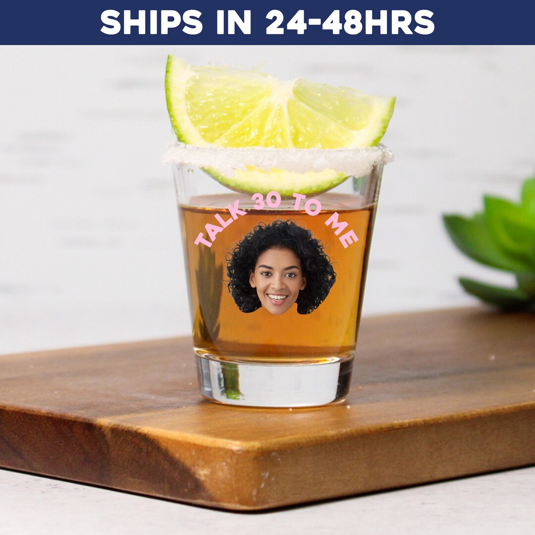 Talk 30 to Me, Custom Shot Glass, Photo Shot Glass, 30th Birthday Gift ...
