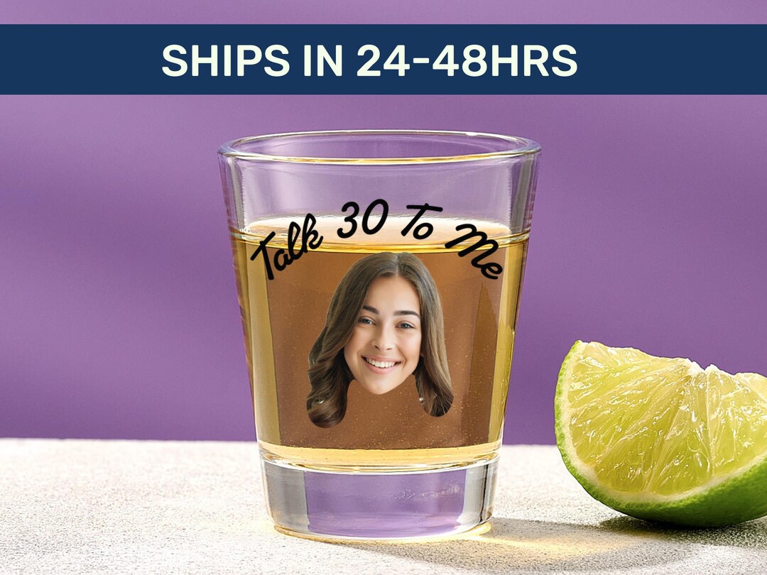 Talk 30 to Me, Custom Shot Glass, Photo Shot Glass, 30th Birthday Gift ...