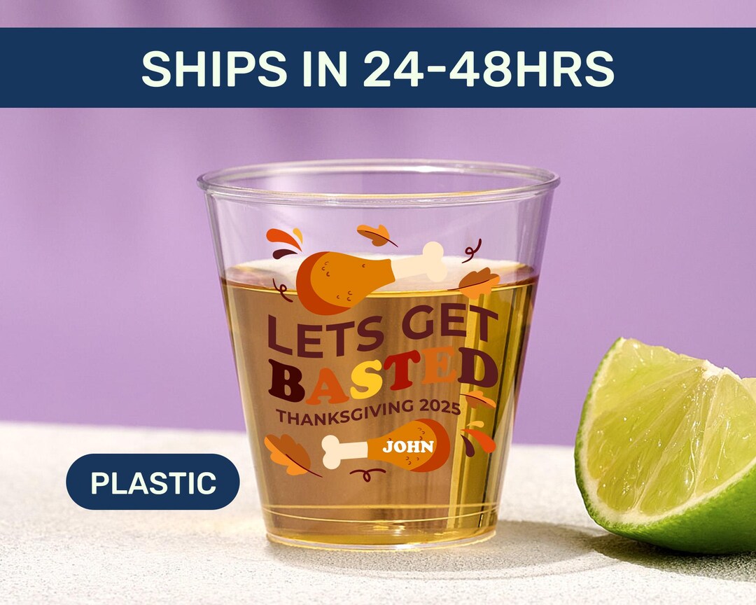 Custom Plastic Shot Glass | Funny Thanksgiving Glass “let’s Get Basted ...