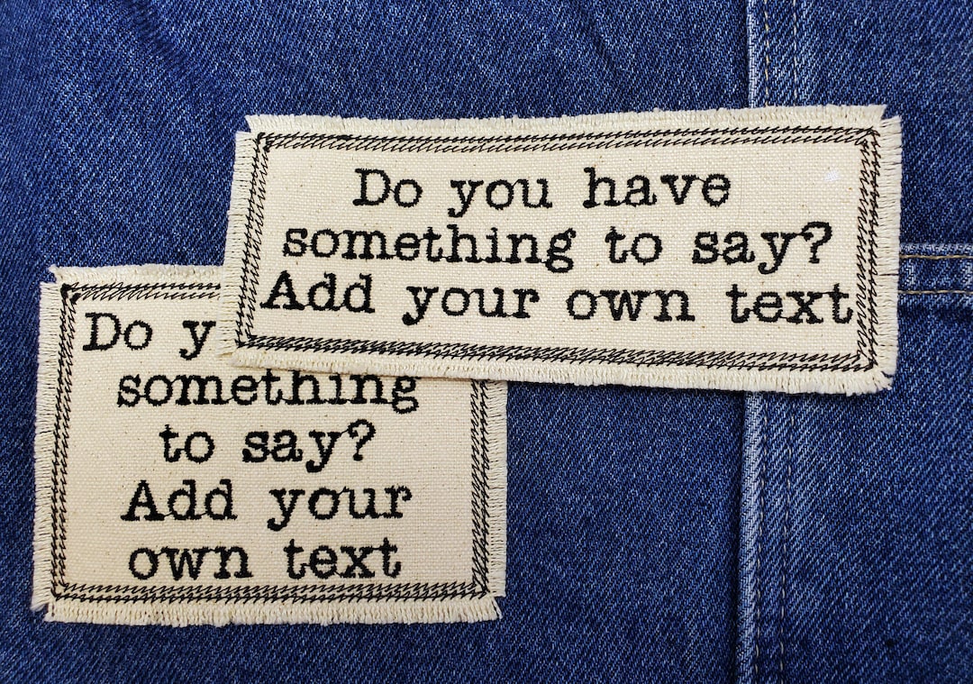 Custom Patch - Have Something to Say? Embroidered Patch - Canvas Patch ...