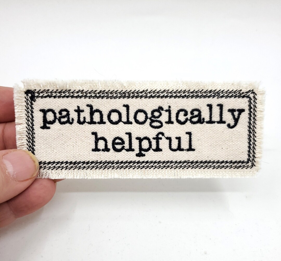 Pathologically Helpful Embroidered Patch - Canvas Patch - Words to Live ...