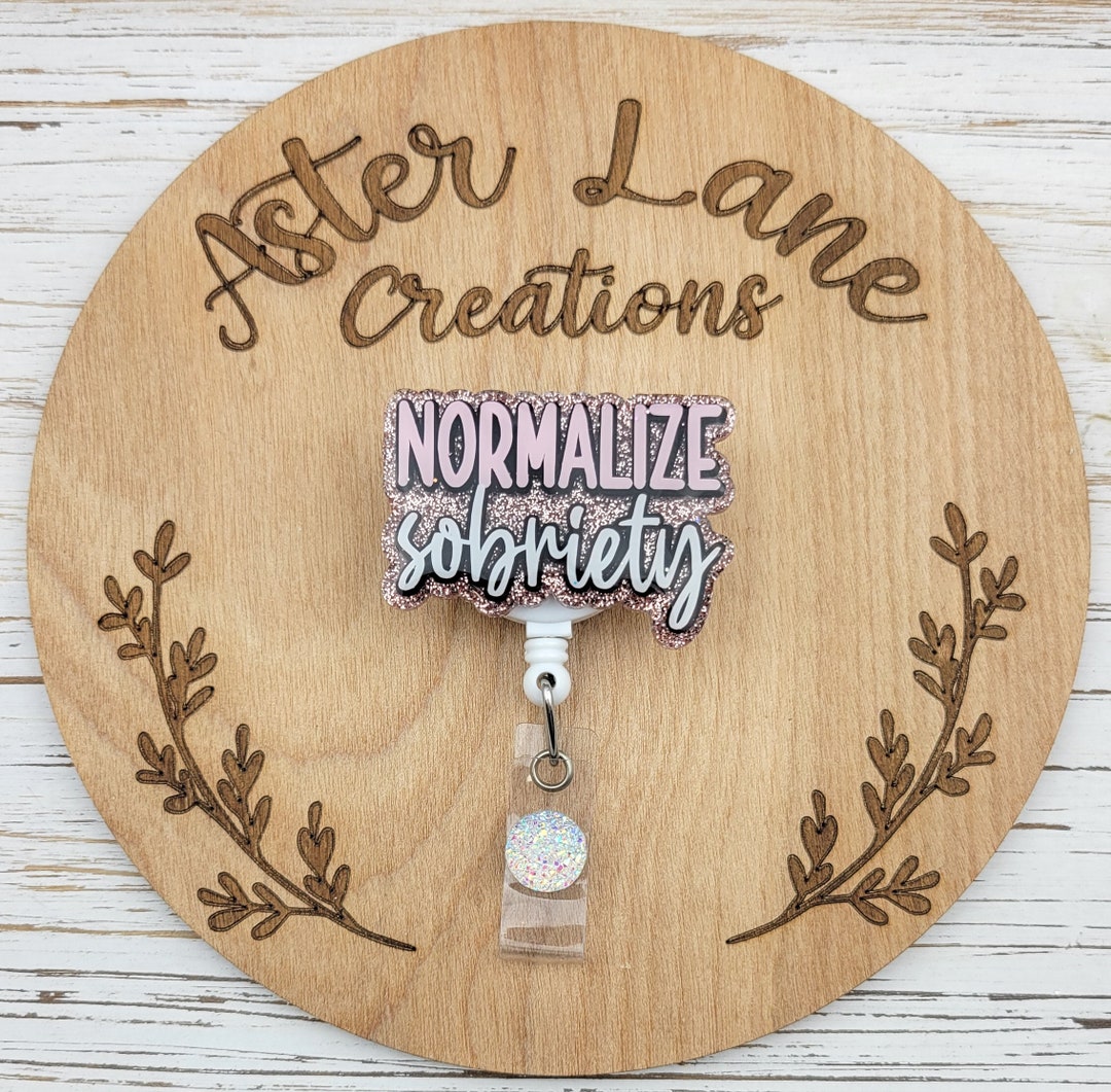 Normalize Sobriety, Badge Reel, Cute Badge Reel, Awareness Badge Reel ...