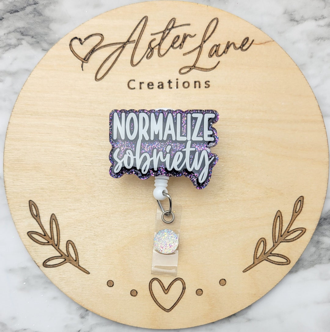 Normalize Sobriety, Badge Reel, Cute Badge Reel, Awareness Badge Reel ...