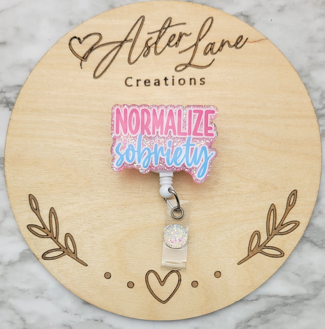 Normalize Sobriety, Badge Reel, Cute Badge Reel, Awareness Badge Reel ...