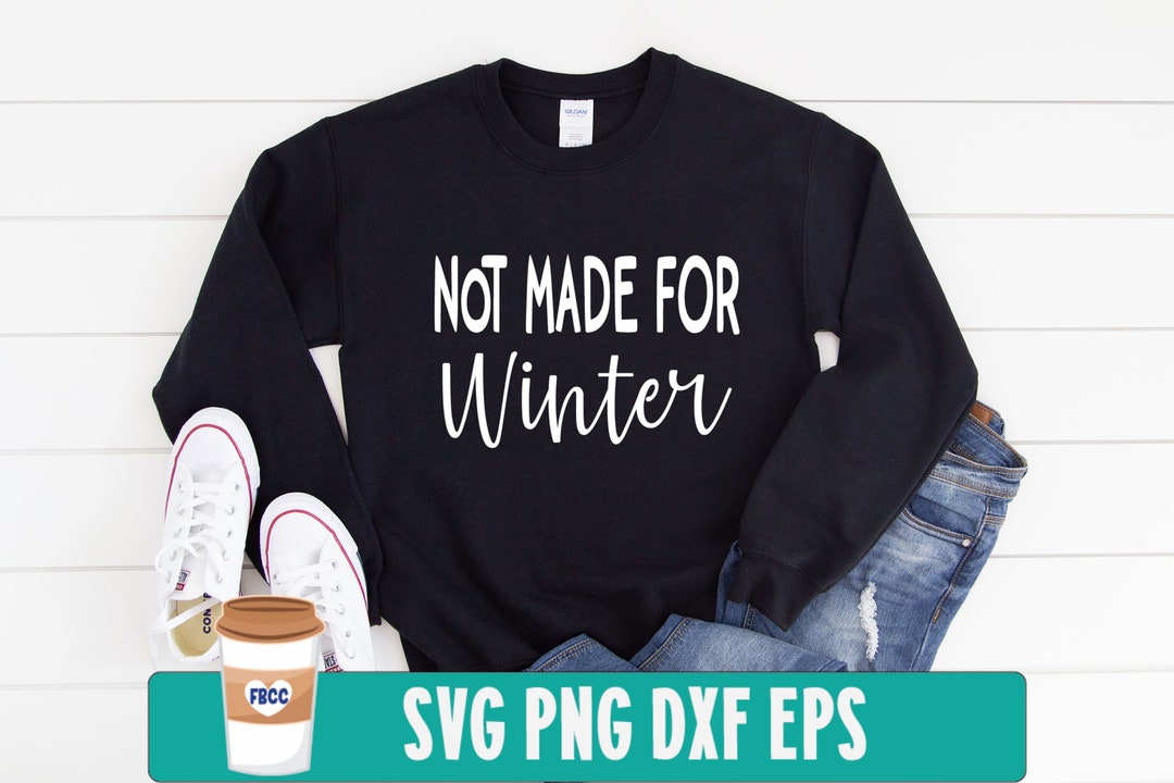 Not Made for Winter Svg, Funny Winter Svg, Winter Svg, Cutting File ...